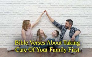 52+Bible Verses About Taking Care Of Your Family First - KJV