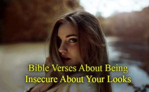 16+Bible Verses About Being Insecure About Your Looks - KJV