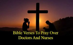 23+Bible Verses To Pray Over Doctors And Nurses - KJV