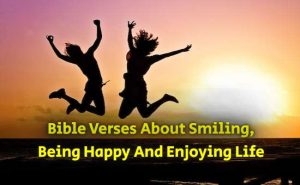 72+Bible Verses About Smiling, Being Happy, And Enjoying Life - KJV